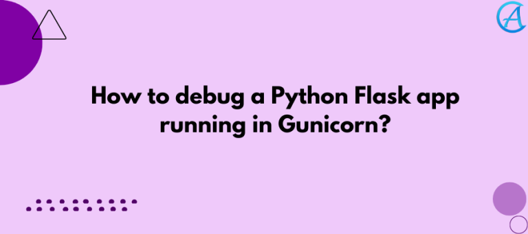 Debug a Python Flask app running in Gunicorn